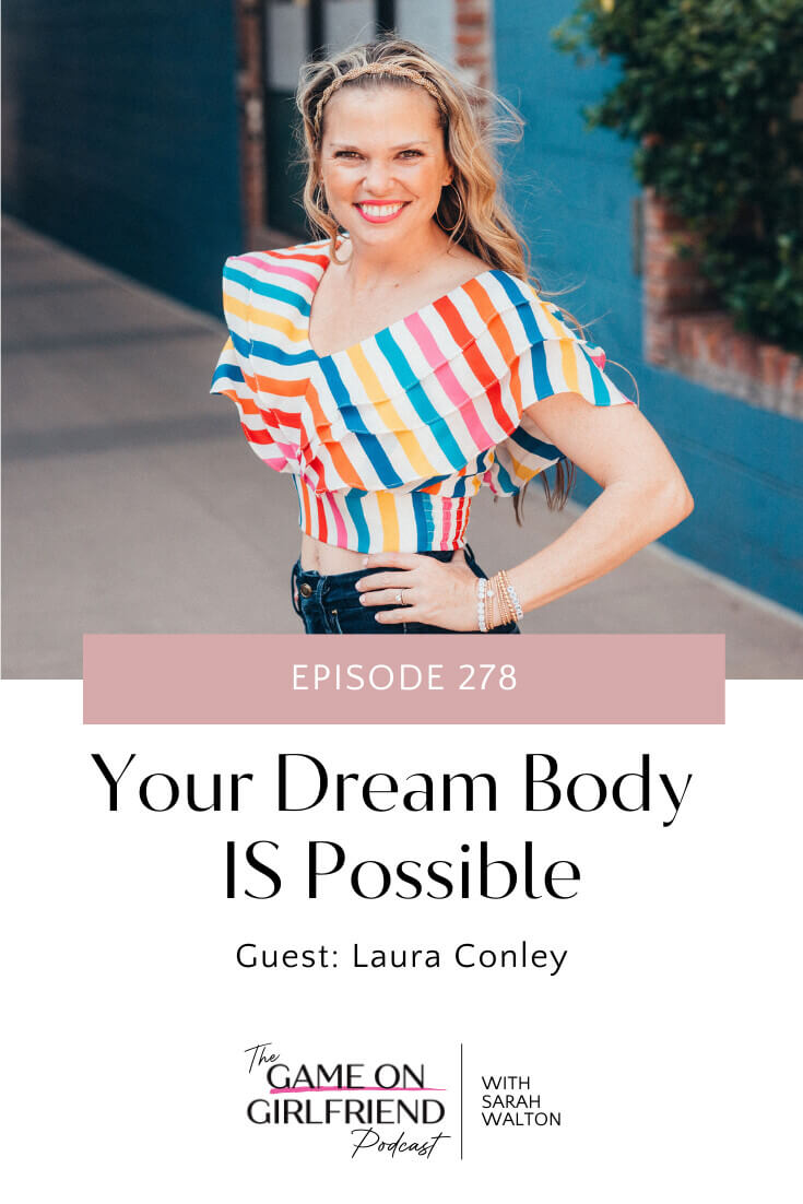 Episode 278: Your Dream Body IS Possible with Laura Conley
